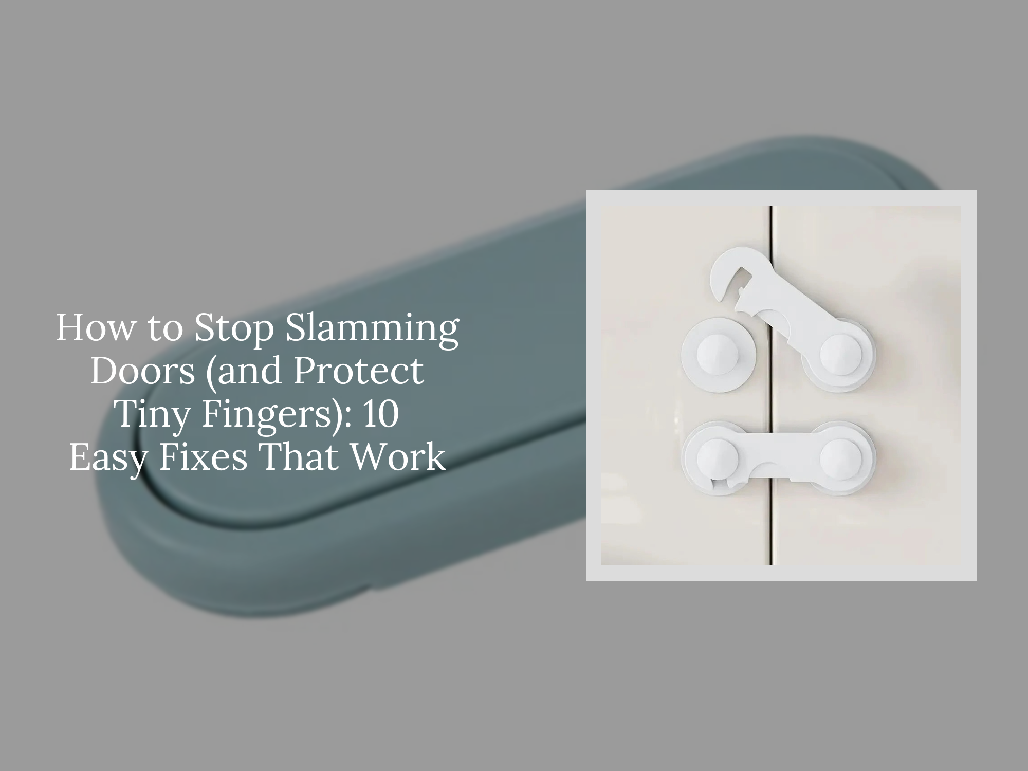 How to Stop Slamming Doors: 10 Easy Fixes – KentDO™ Mom & Baby